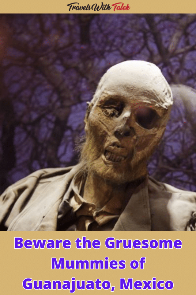 THE GRUESOME MUMMIES OF GUANAJUATO, MEXICO
