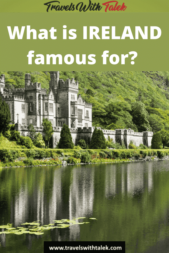 DISCOVER THE MANY THINGS IRELAND IS FAMOUS FOR