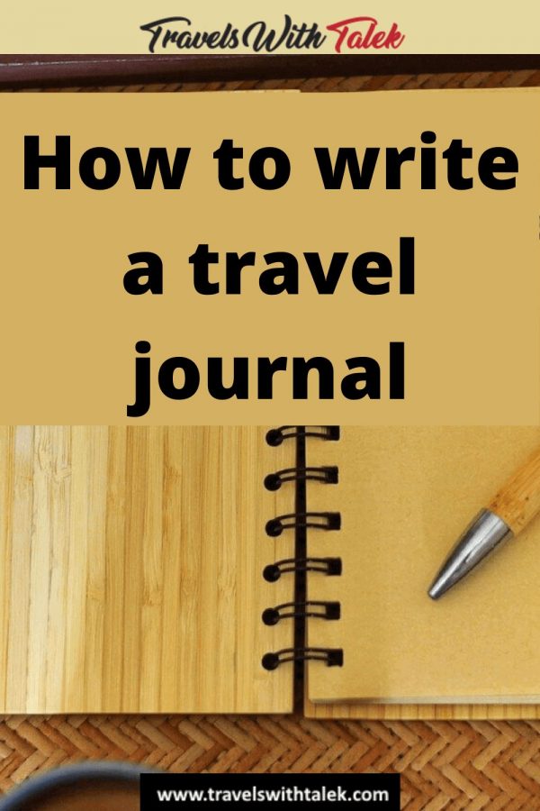 How to Write a Travel Journal for Lifetime Memories - Travels with Talek