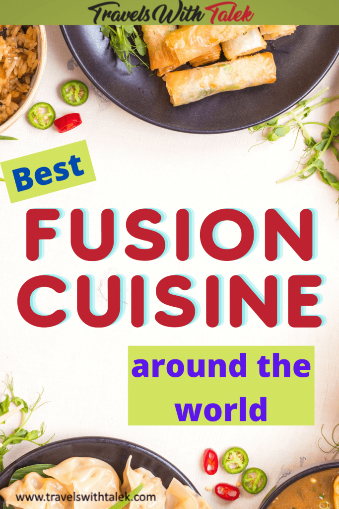 DISCOVER FUSION CUISINE AROUND THE WORLD - Travels with Talek